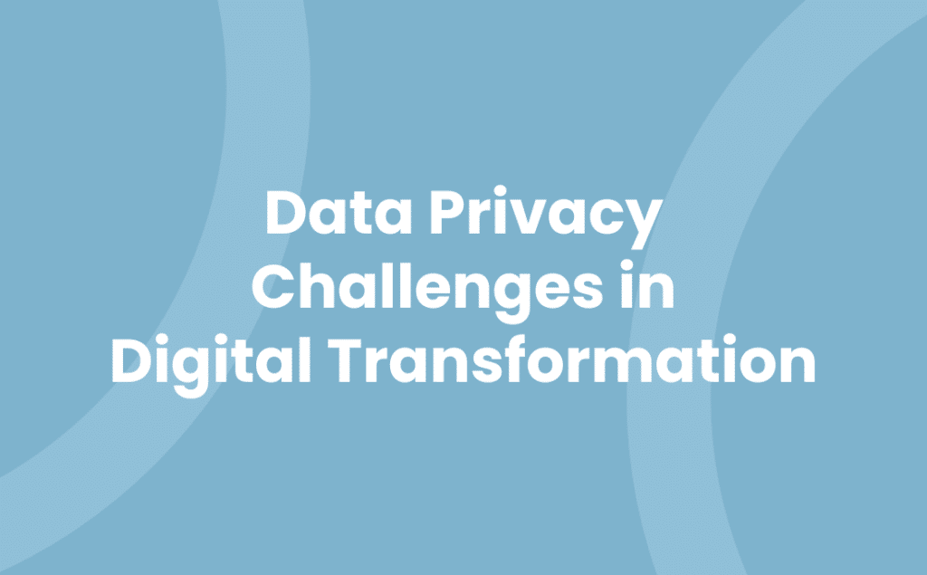 Ensuring Data Privacy in Digital Transformation