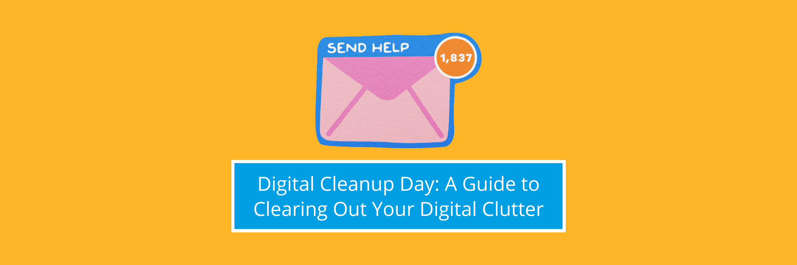 Digital Cleanup Day: Clear Out Your Digital Clutter - Avrion