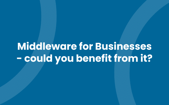 Benefits of middleware for businesses - Avrion