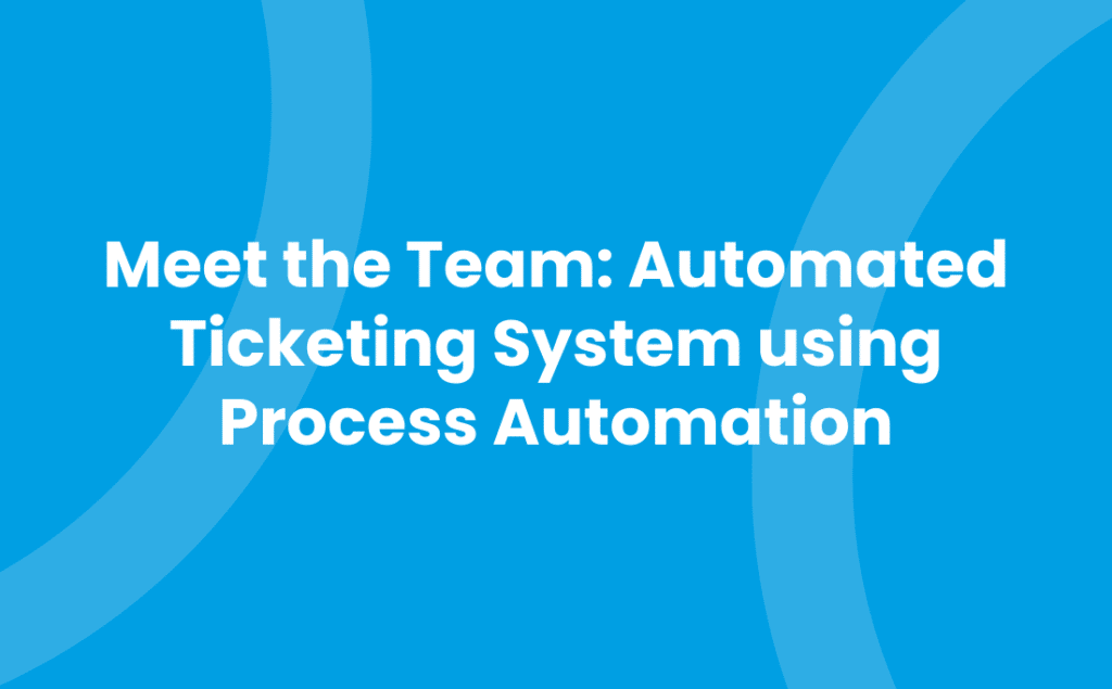 Meet the Team: Automated Ticketing with BPA