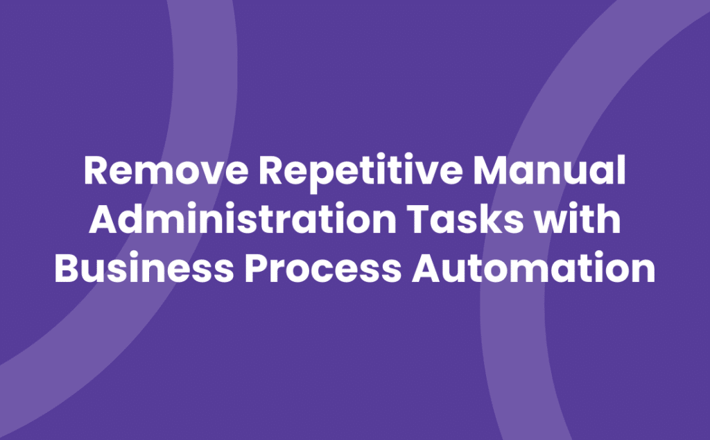 Remove repetitive manual administration tasks - Avrion