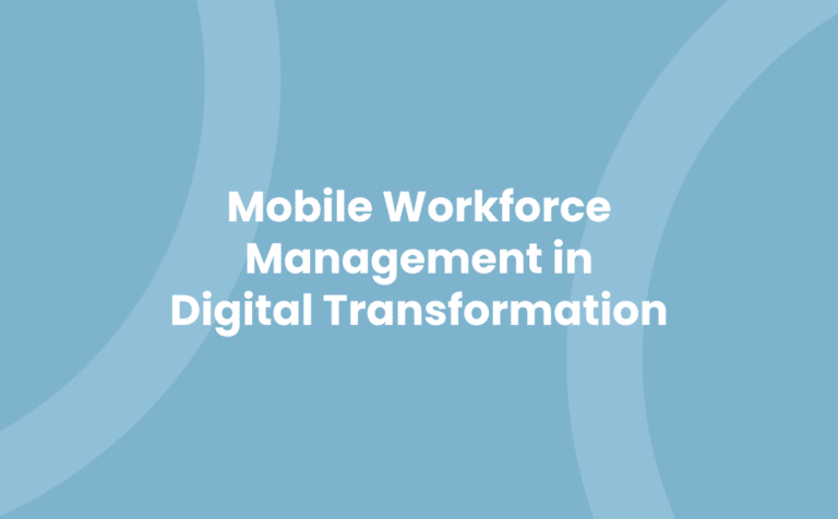 Digital Transformation & Enhanced Mobile Workforce Tools